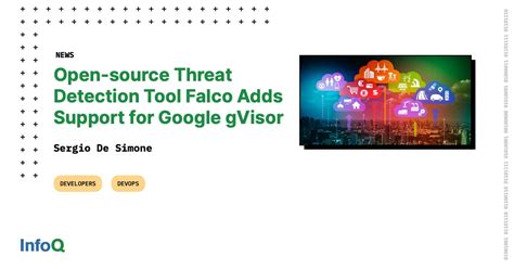 Open Source Threat Detection Tool Falco Adds Support For Google GVisor