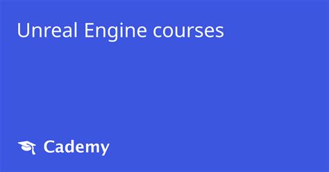 Unreal Engine Courses Cademy