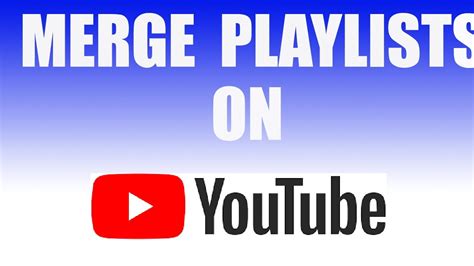 Can I Merge Playlists On The Youtube 2018 Edition Youtube