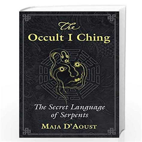 the occult i ching the secret language of serpents by maja d aoust buy online the occult i