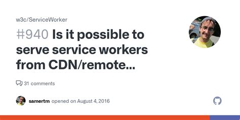 Is It Possible To Serve Service Workers From Cdnremote Origin · Issue 940 · W3cserviceworker