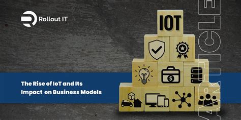 The Rise Of Iot And Its Impact On Business Models Rollout It