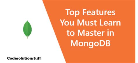 Top Features You Must Learn To Master In Mongodb By Codesolutionstuff