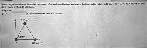 Solved Text Three Charged Particles Are Located At The Corners Of An Equilateral Triangle As