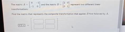 Solved The Matrix A [] 0 Transformations Ab And The Matrix
