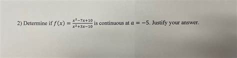 solved determine if f x x2 7x 10x2 3x 10 ﻿is continuous at