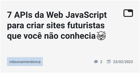 7 Apis Da Web Javascript Para Criar Sites Futuristas Que Você Não Conhecia🤯 · Robsonamendonca