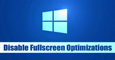 How To Disable Fullscreen Optimizations For Apps In Windows Techviral