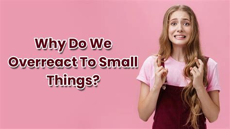 Mental Health Matters Why Do We Overreact To Small Things And How To