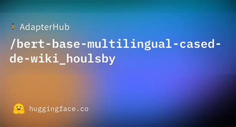 Adapterhubbert Base Multilingual Cased De Wikihoulsby · Hugging Face