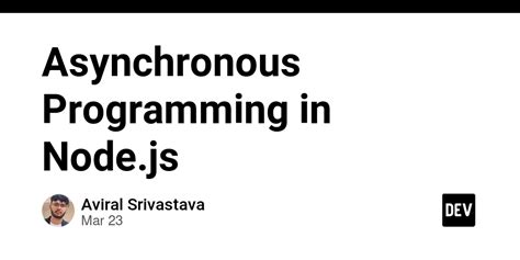 Asynchronous Programming In Nodejs Dev Community
