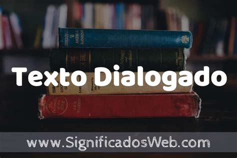 Concepto De Texto Dialogado ️¿que Es Definición Y Significado