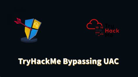 Bypassing Uac User Account Control Windows Explained Tryhackme