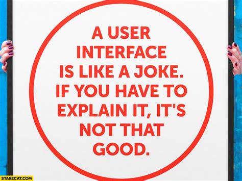 User Interface Is Like A Joke If You Have To Explain It Its Not That Good