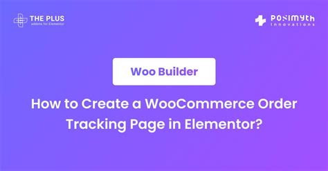How To Create A WooCommerce Order Tracking Page In Elementor The Plus Addons For Elementor
