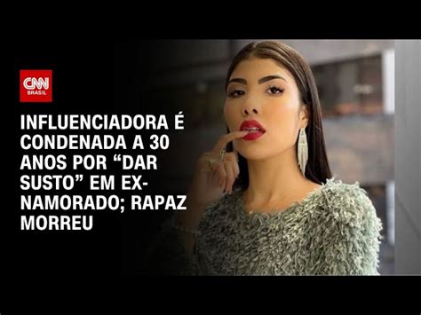 Influenciadora é Condenada A 30 Anos De Prisão Por Dar Susto” Em Ex Namorado Rapaz Morreu