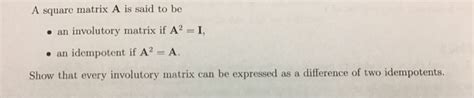 Solved A Square Matrix A Is Said To Be • An Involutory