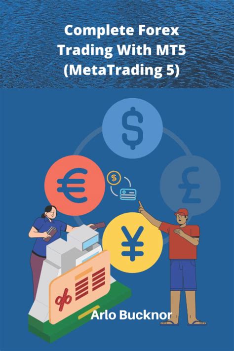 Complete Forex Trading With Mt5 Metatrading 5 Metatrader5 Full Guide For Dummies To