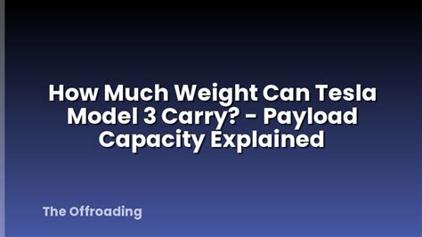 How Much Weight Can Tesla Model 3 Carry Payload Capacity Explained