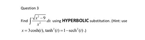 Solved Question 3 Find Dx Using Hyperbolic Substitution