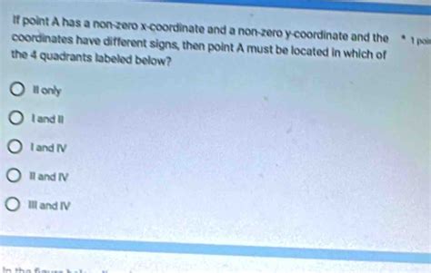 Solved If Point A Has A Non Zero X Coordinate And A Non Zero Y Coordinate And The Poi
