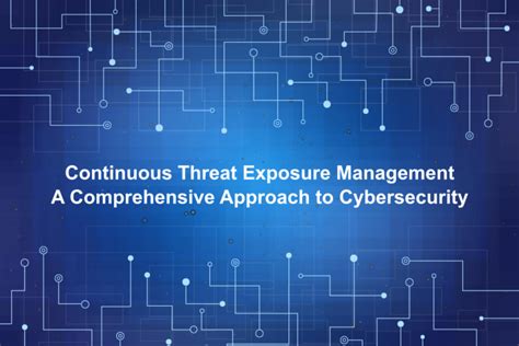 Continuous Threat Exposure Management A Comprehensive Approach To Cybersecurity Terrabytegroup