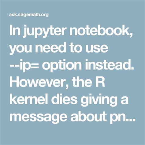 in jupyter notebook you need to use ip option instead however the r kernel dies giving a