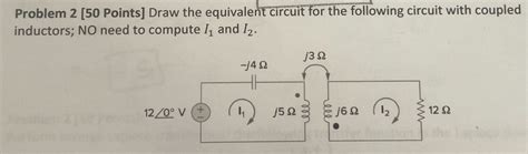 Solved Problem Points Draw The Equivalent Circuit Chegg