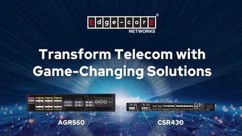 Edgecore Networks Edgecore Networks A Leading Provider Of Traditional And Open Network