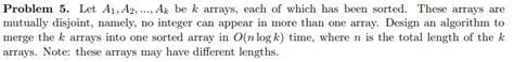 Solved Problem 5 ﻿let A1a2dotsak ﻿be K ﻿arrays Each Of