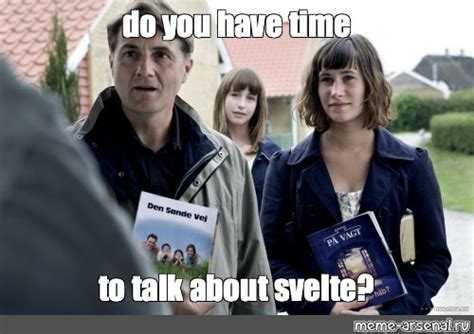 Meme Do You Have Time To Talk About Svelte All Templates Meme