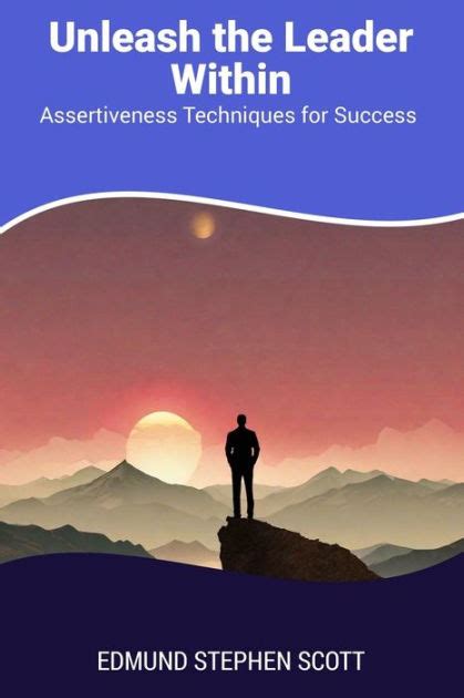 Unleash The Leader Within Assertiveness Techniques For Success By