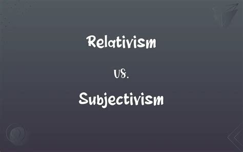 Relativism Vs Subjectivism Whats The Difference