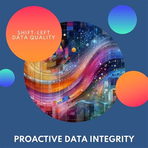 Shift Left Data Quality A Proactive Approach To Data Integrity Data