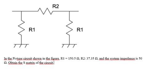 Solved In The Pi Type Circuit Shown In The Figure Chegg Com