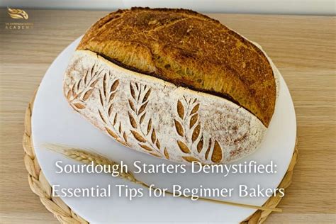 Sourdough Starters Demystified Essential Tips For Beginner Bakers