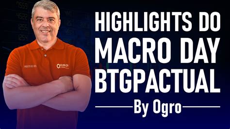 Highlights Do Macro Day Btgpactual By Ogro Youtube