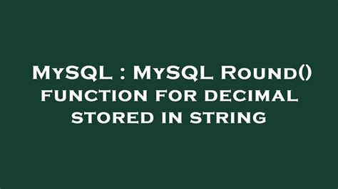 Mysql Mysql Round Function For Decimal Stored In String Youtube