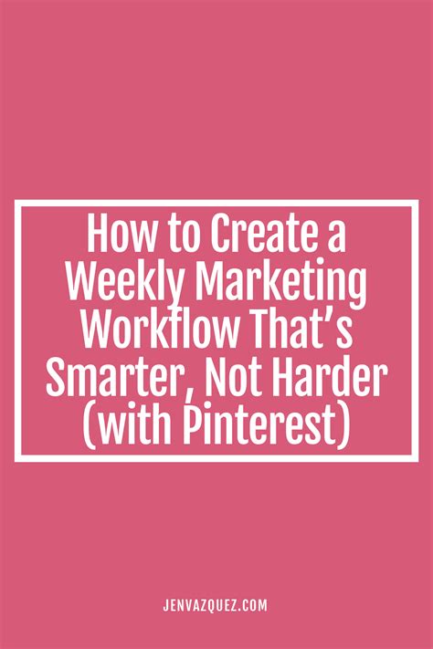 How To Create A Weekly Marketing Workflow Thats Smarter Not Harder With Pinterest Jen