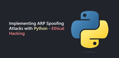 Implementing Arp Spoofing Attacks With Python Ethical Hacking