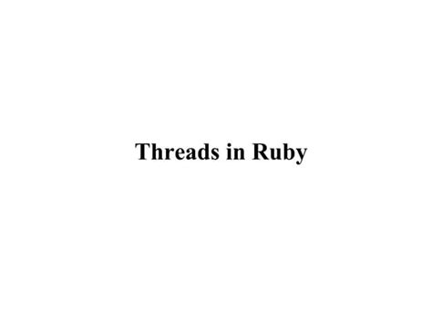 Threads In Ruby Basics Ppt