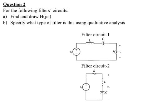 Solved Question 2 For The Following Filter Circuits A Find And Draw HjÏ‰ B Specify What