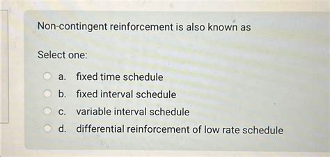 Solved Non Contingent Reinforcement Is Also Known Asselect