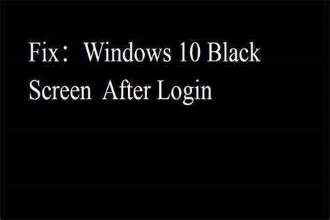 What You Can Do To Fix Windows 10 Black Screen After Login