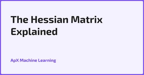 The Hessian Matrix Explained