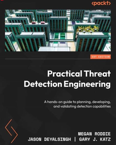 Practical Threat Detection Engineering A Hands On Guide To Planning Developing And Validating