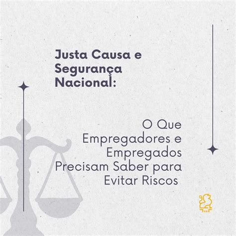 Justa Causa E Segurança Nacional Entenda A Legislação E Suas Implicações Escritório De