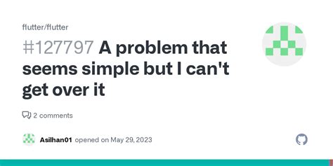 A Problem That Seems Simple But I Cant Get Over It · Issue 127797 · Flutterflutter · Github