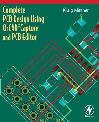 Complete PCB Design Using OrCAD Capture And PCB Editor By Kraig Mitzner Goodreads