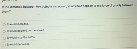 Solved 0101 Mc If The Distance Between Two Objects Increased What